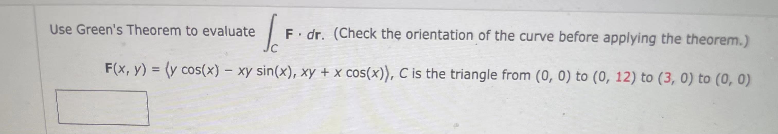 Solved Use Greens Theorem To Evaluate Be F Dr Check The