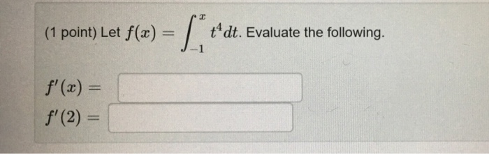 Solved Let f(x) = integral^x_-1 t^4 dt. Evaluate the | Chegg.com