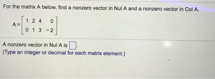 Solved For the matrix A below, find a nonzero vector in Nul | Chegg.com