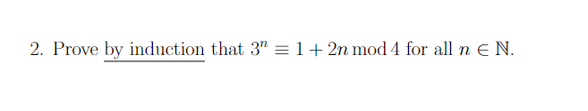Solved 2. Prove by induction that 3n≡1+2nmod4 for all n∈N. | Chegg.com