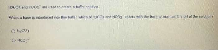 Solved H2CO3 and HCO3 are used to create a buffer solution. | Chegg.com