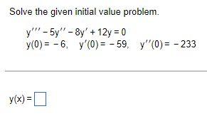 Solved Solve the given initial value problem. y'"-5y" -8y' | Chegg.com