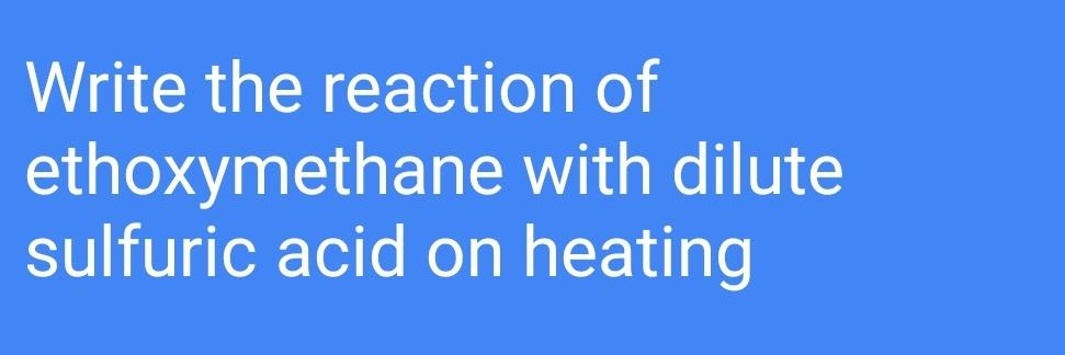 Solved Write the reaction of ethoxymethane with dilute | Chegg.com
