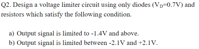 Solved Q2. Design a voltage limiter circuit using only | Chegg.com
