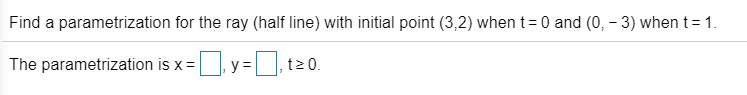 Solved Find a parametrization for the ray (half line) with | Chegg.com