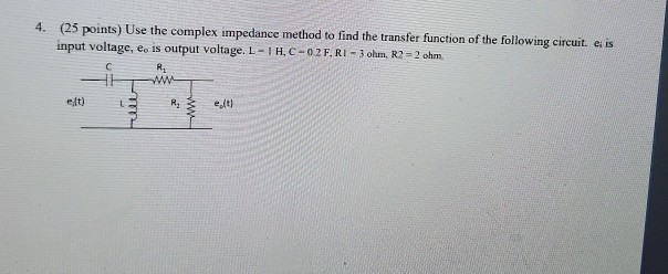 Solved 4. (25 points) Use the complex impedance method to | Chegg.com