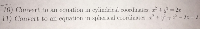 Solved 10) Convert to an equation in cylindrical | Chegg.com
