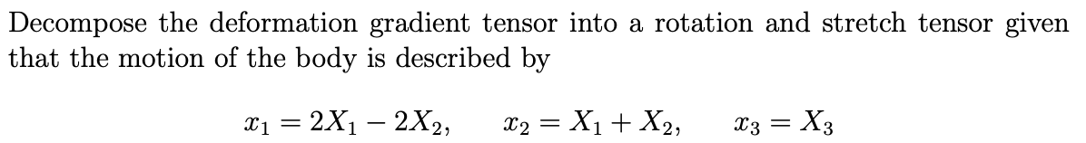 Solved Decompose the deformation gradient tensor into a | Chegg.com
