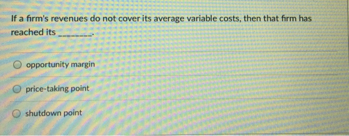 Solved If a firm's revenues do not cover its average | Chegg.com