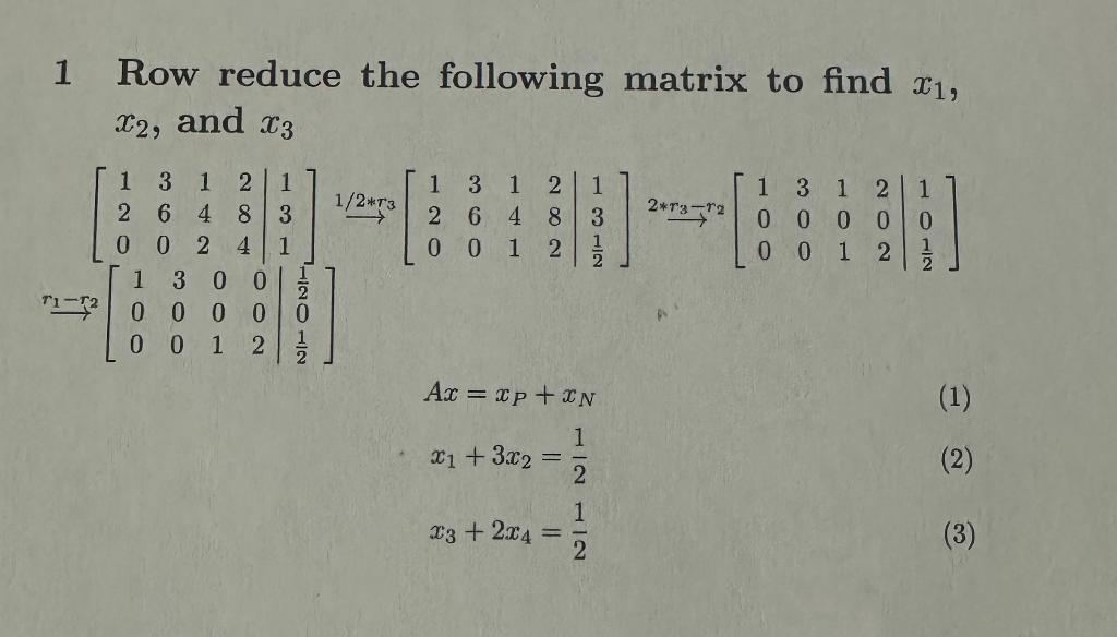 Solved 1 Row reduce the following matrix to find x1, x2, and | Chegg.com