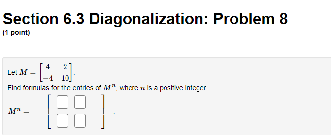 Solved Section 6.3 Diagonalization: Problem 7 (1 point) Give | Chegg.com