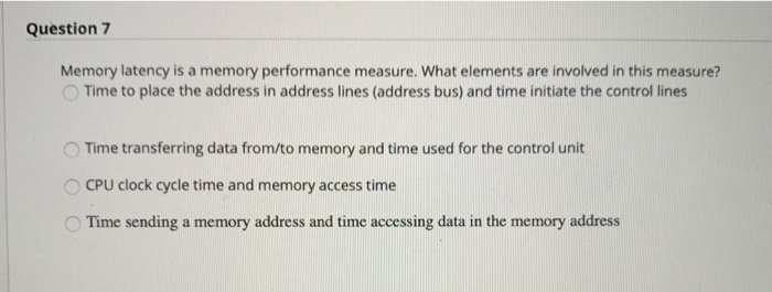 Solved Question 7 Memory latency is a memory performance | Chegg.com