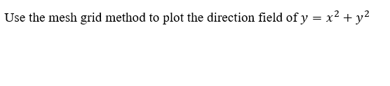Solved Use the mesh grid method to plot the direction field | Chegg.com