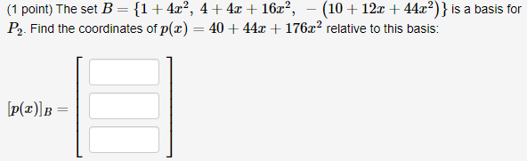 Solved (1 point) The set B={1+4x2,4+4x+16x2,−(10+12x+44x2)} | Chegg.com