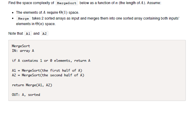 Solved Find the space complexity of MergeSort below as a | Chegg.com