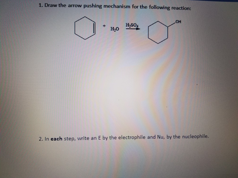 Solved 1. Draw the arrow pushing mechanism for the following | Chegg.com