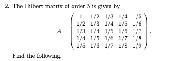 Solved 2. The Hilbert matrix of order 5 is given by 1 1/2 | Chegg.com