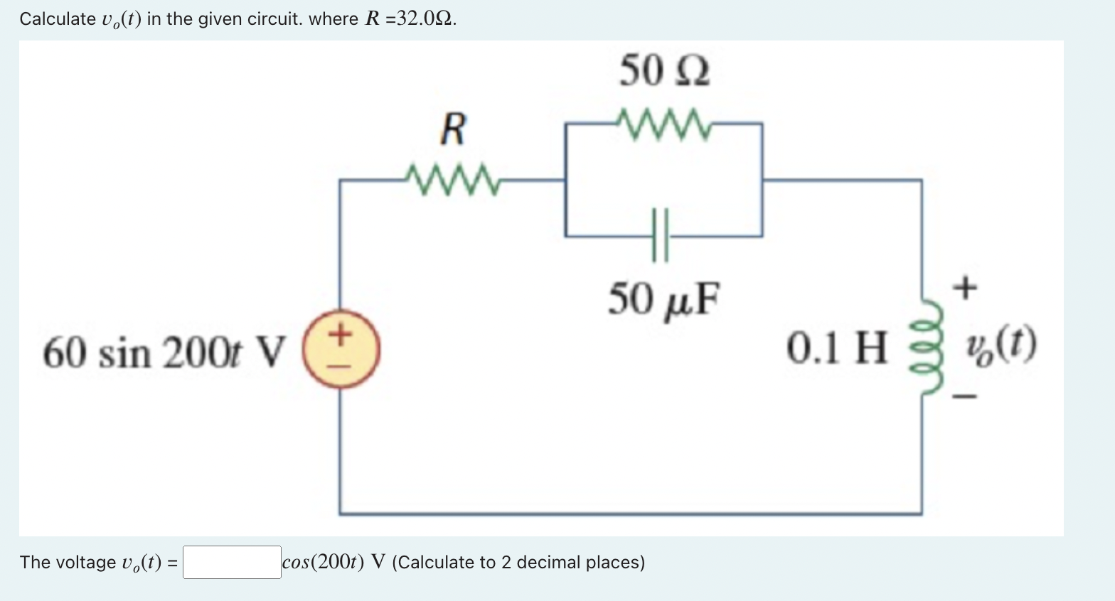 Solved Calculate vo(t) in the given circuit. where R=32.0Ω. | Chegg.com
