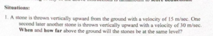 Solved Situations: 1.A stone is thrown vertically upward | Chegg.com