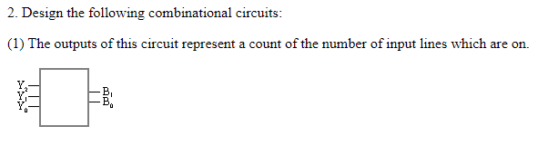 Solved 2. Design the following combinational circuits: (1) | Chegg.com