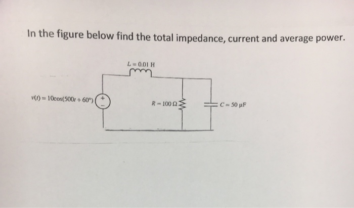 Solved In the figure below find the total impedance, current | Chegg.com
