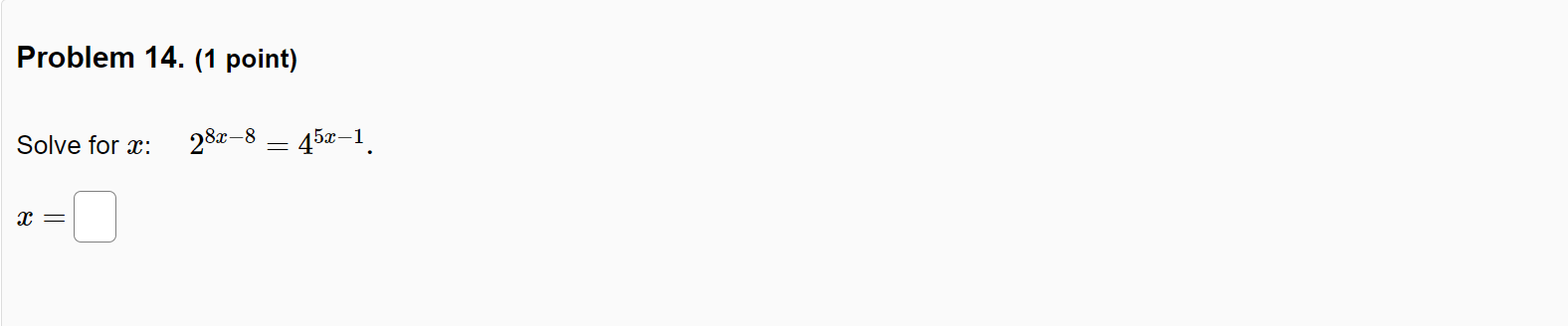 Solved Problem 14. (1 point) Solve for x: 28x–8 = 45x-1. - X | Chegg.com