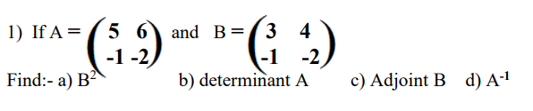 Solved b) determinant A c) Adjoint B d) A−1 | Chegg.com
