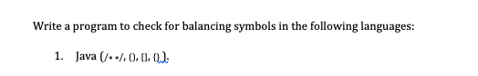 Solved Write a program to check for balancing symbols in the | Chegg.com