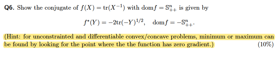 Q6. Show the conjugate of f(X)=tr(X−1) with domf=S++n | Chegg.com