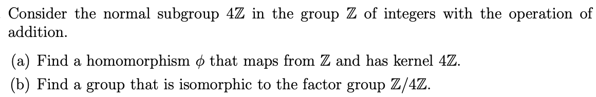 Solved Consider the normal subgroup 4Z in the group Z of | Chegg.com
