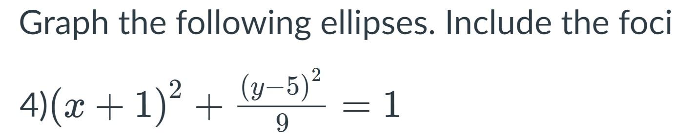Solved Graph the following ellipses. Include the foci 4)(x + | Chegg.com