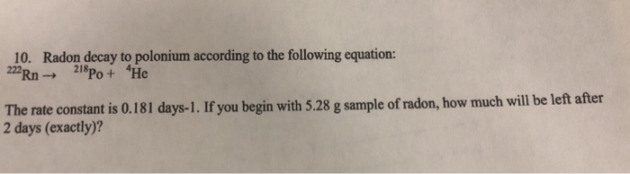 Solved 10. Radon decay to polonium according to the | Chegg.com