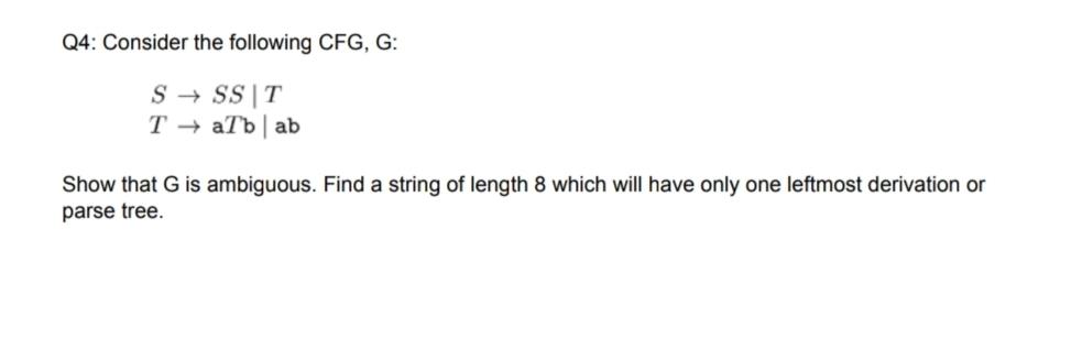 Solved Q4: Consider the following CFG, G: S→SS∣TT→aT b∣ab | Chegg.com