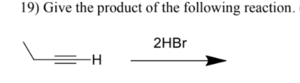Solved 19) Give the product of the following reaction. 2HBr | Chegg.com