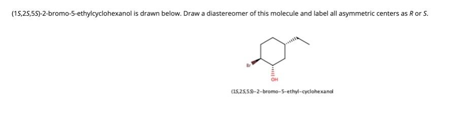 Solved (15,25,55)-2-bromo-5-ethylcyclohexanol is drawn | Chegg.com