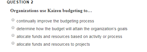 Solved QUESTION 2 Organizations use Kaizen budgeting to. .. | Chegg.com