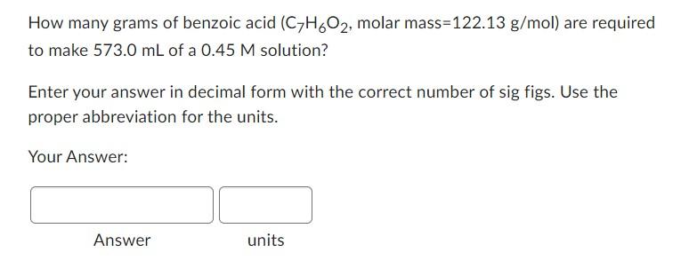 Solved How many grams of benzoic acid (C7H6O2, molar mass | Chegg.com