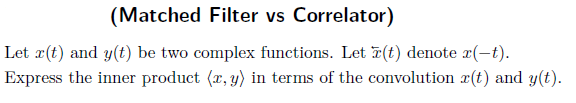 Solved (Matched Filter vs Correlator) Let x(t) and y(t) be | Chegg.com