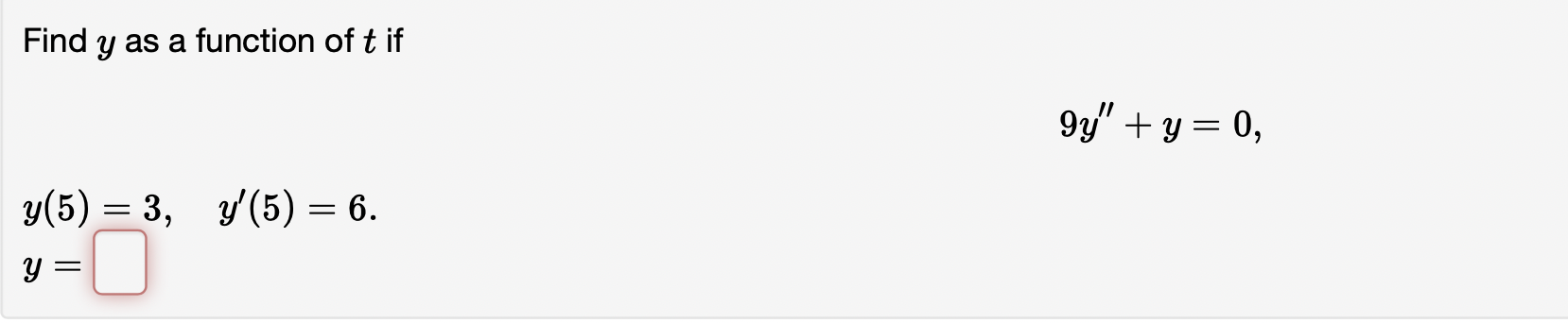Solved Find y as a function of t if 9y′′+y=0 y(5)=3,y′(5)=6 | Chegg.com