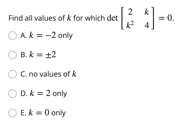 Solved Find all values of k for which det[2k2k4]=0. A. k=−2 | Chegg.com