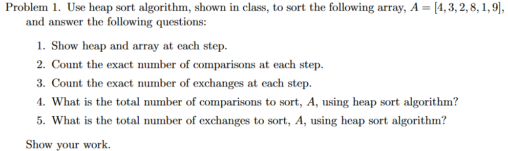 Solved Problem 1. Use heap sort algorithm, shown in class, | Chegg.com
