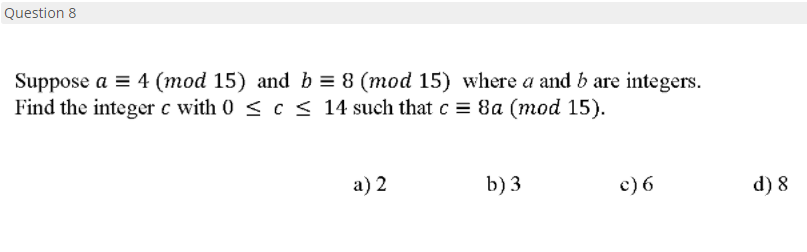 Solved Question 8 Suppose a = 4(mod 15) and b = 8 (mod 15) | Chegg.com