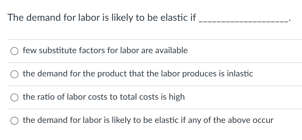 Solved The demand for labor is likely to be elastic if O few | Chegg.com