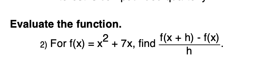 Solved Evaluate the function. 2) For f(x)=x2+7x, find | Chegg.com