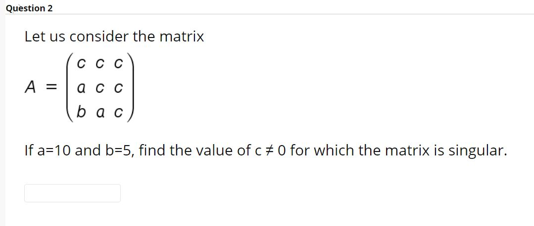 Solved Question 2 Let us consider the matrix ccc А= асс bac | Chegg.com