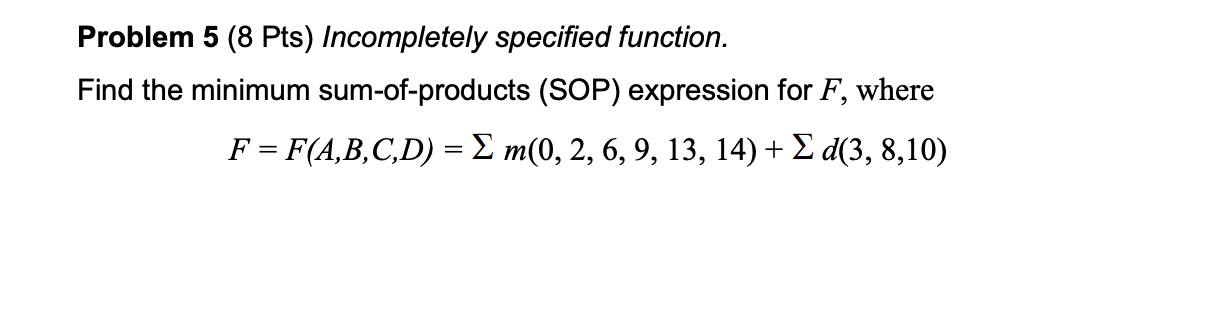 Solved Problem 5 (8 Pts) Incompletely specified function. | Chegg.com