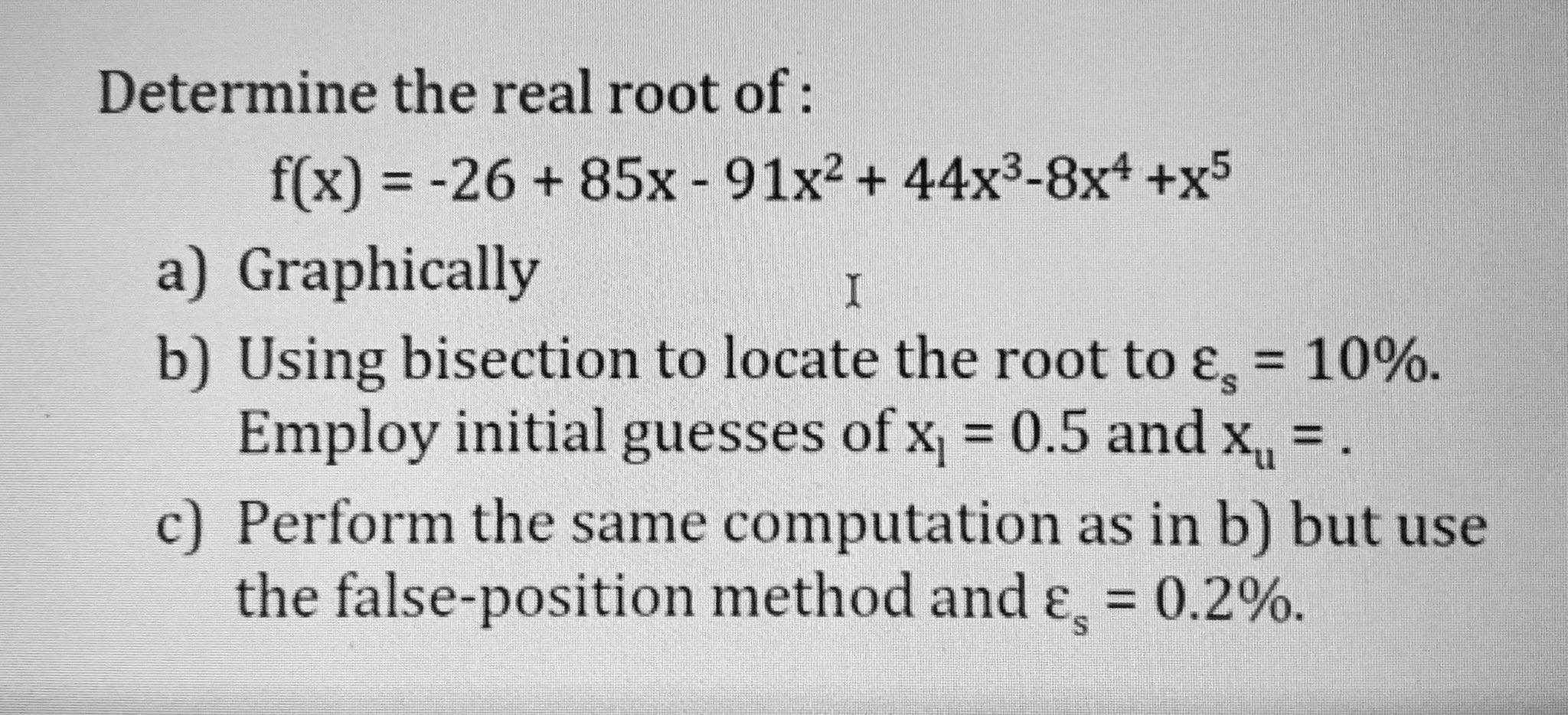 Solved Determine the real root of: f(x) = -26 + 85x - 91x2 + | Chegg.com