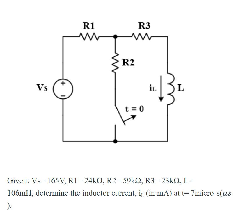 Solved Given: VS=165 V,R1=24kΩ,R2=59kΩ,R3=23kΩ,L= 106mH, | Chegg.com
