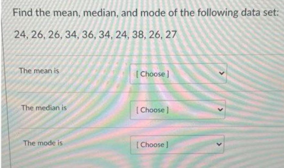 Solved Find the mean, median, and mode of the following data | Chegg.com