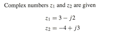 Complex numbers z1 ﻿and z2 ﻿are givenz1=3-j2z2=-4+j3 | Chegg.com
